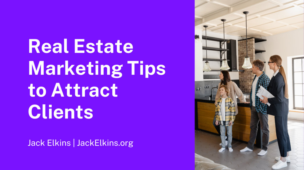 Real Estate Marketing Tips to Attract Clients | Jack Elkins | Real Estate